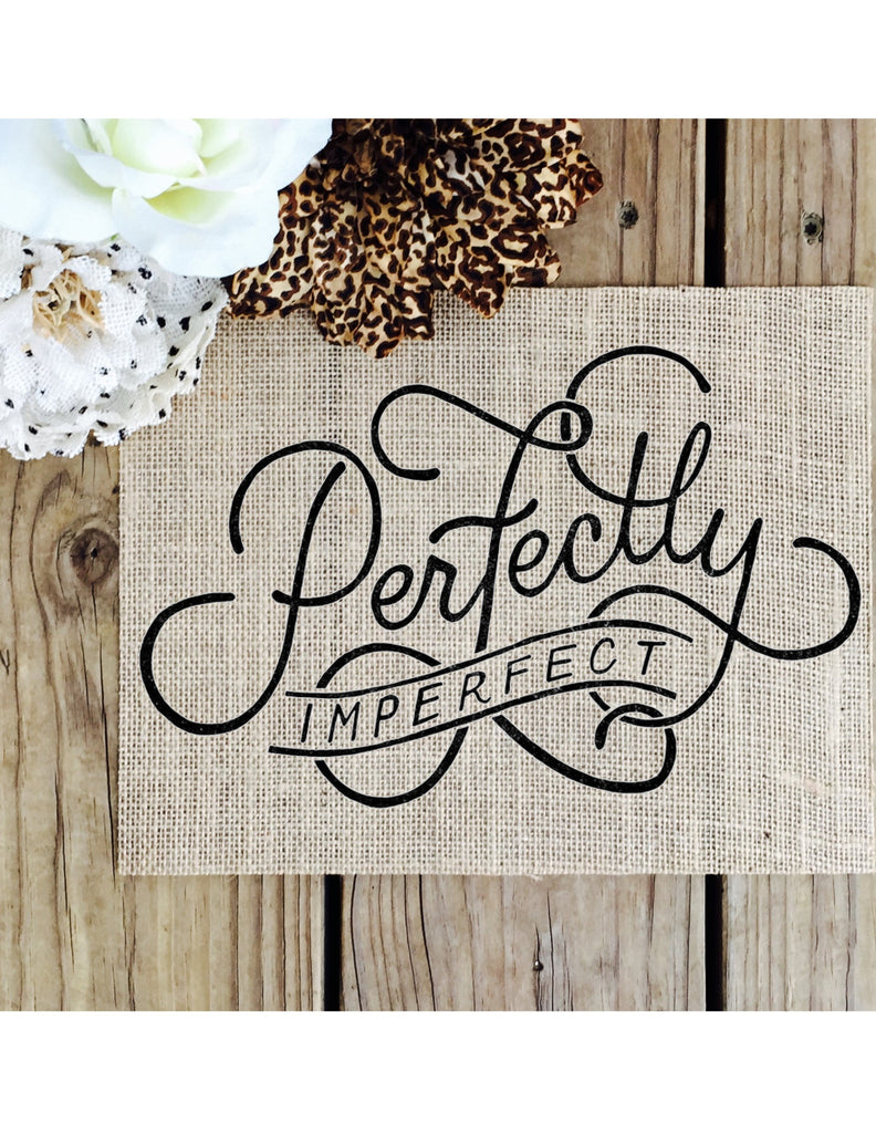 Burlap Sign - Perfectly Imperfect – K and N Designs